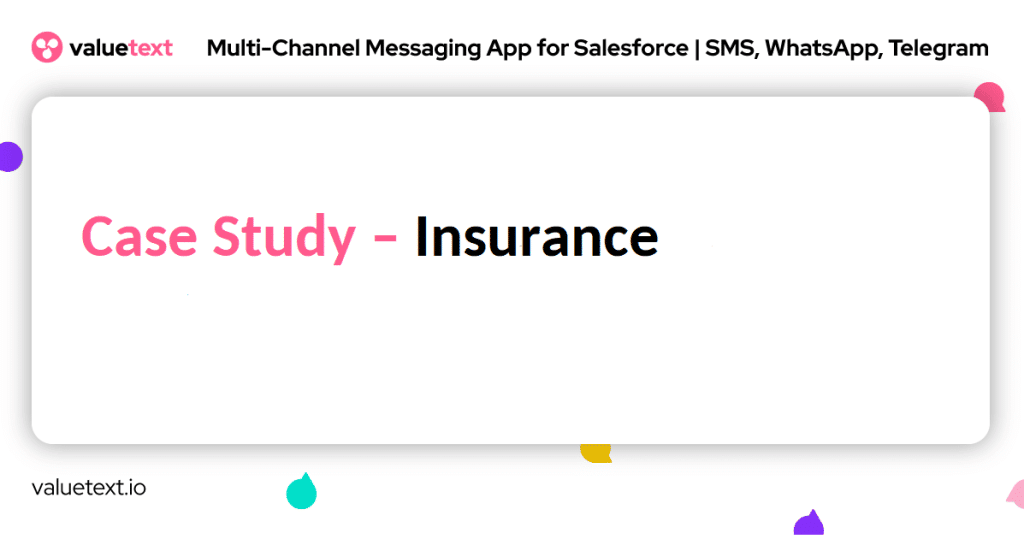 Case Study - Insurance - ValueText | Multi-Channel Messaging App for Salesforce | SMS, WhatsApp ...